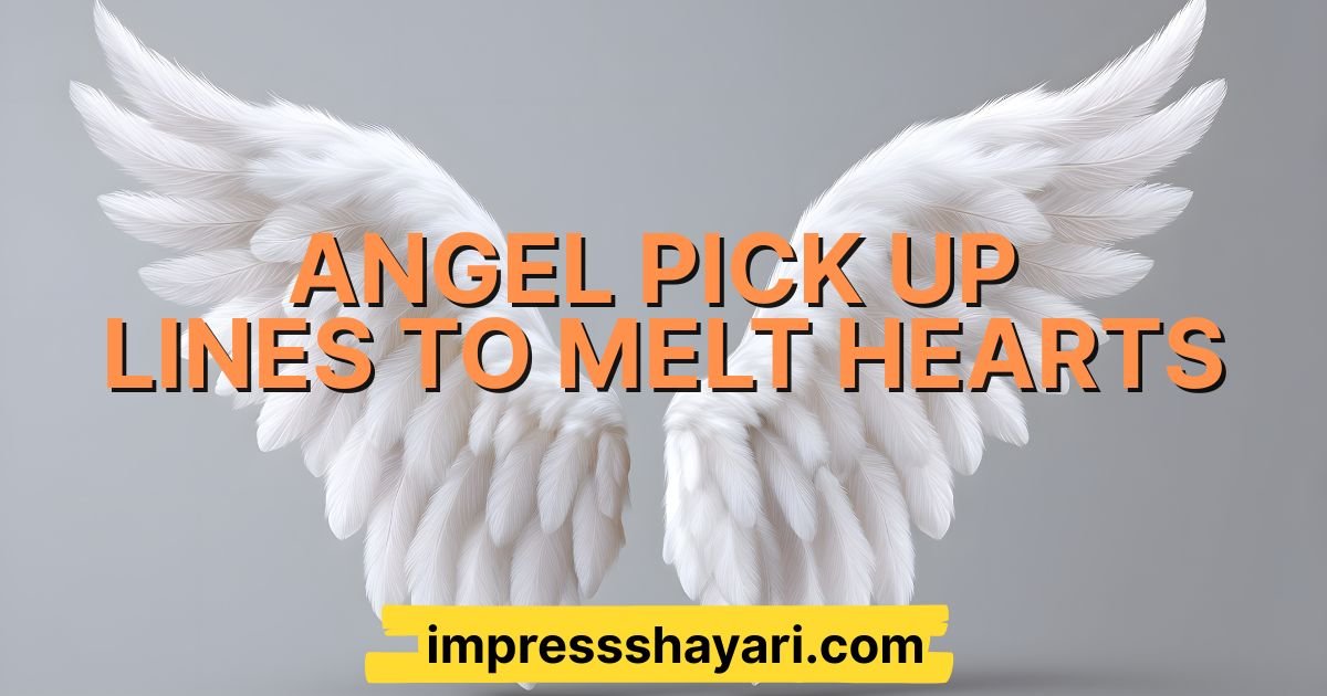 75+ Angel Pick Up Lines to Melt Hearts - impressshayari.com